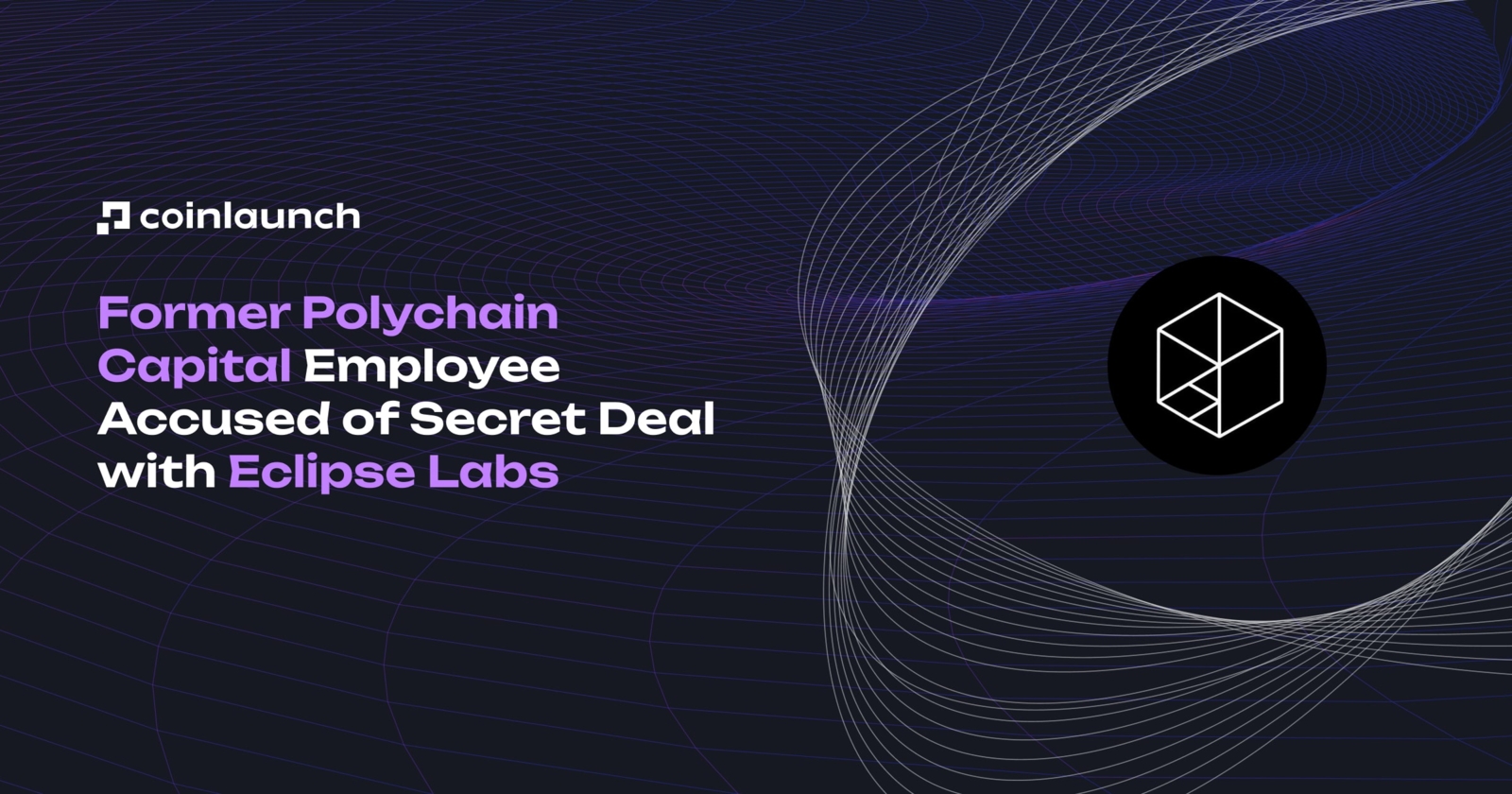 Former Polychain Capital Partner Accused of Secret Deal with Eclipse Labs