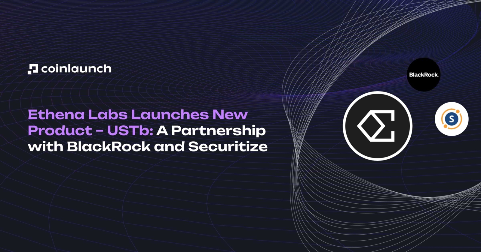 Ethena Labs Launches USTb Stablecoin Backed by BlackRock and Securitize