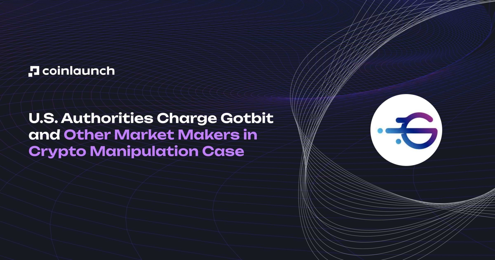 U.S. Charges Gotbit and Other Crypto Market Makers for Manipulation