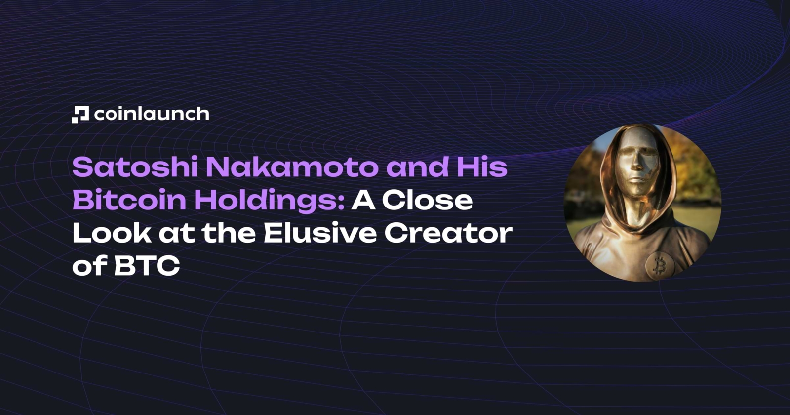Satoshi Nakamoto and His Bitcoin Holdings: A Close Look at the Elusive Creator of BTC