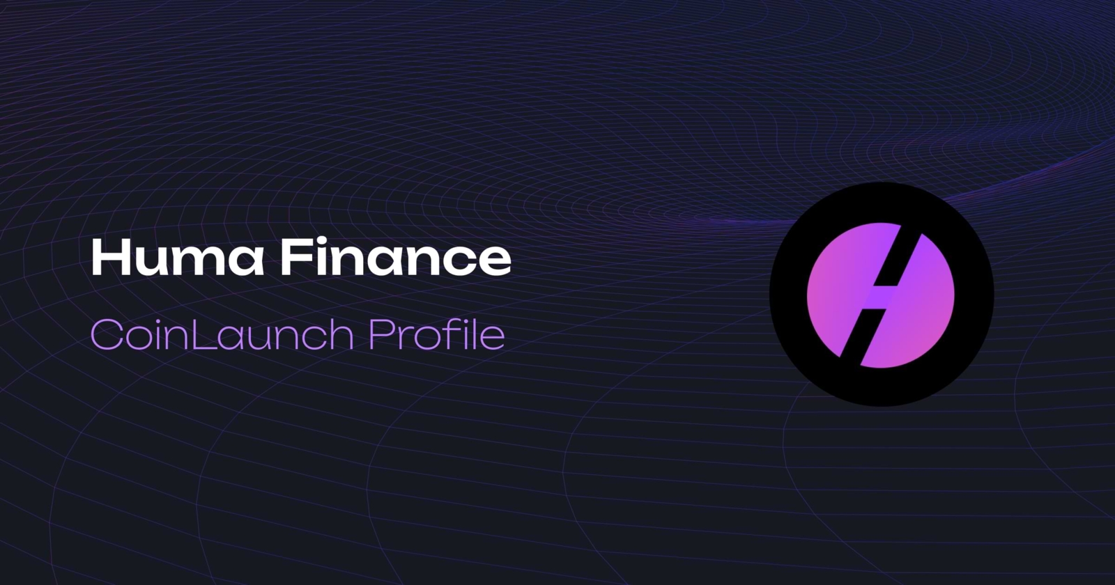 Huma Finance (HUMA) Marketing Analysis | CoinLaunch